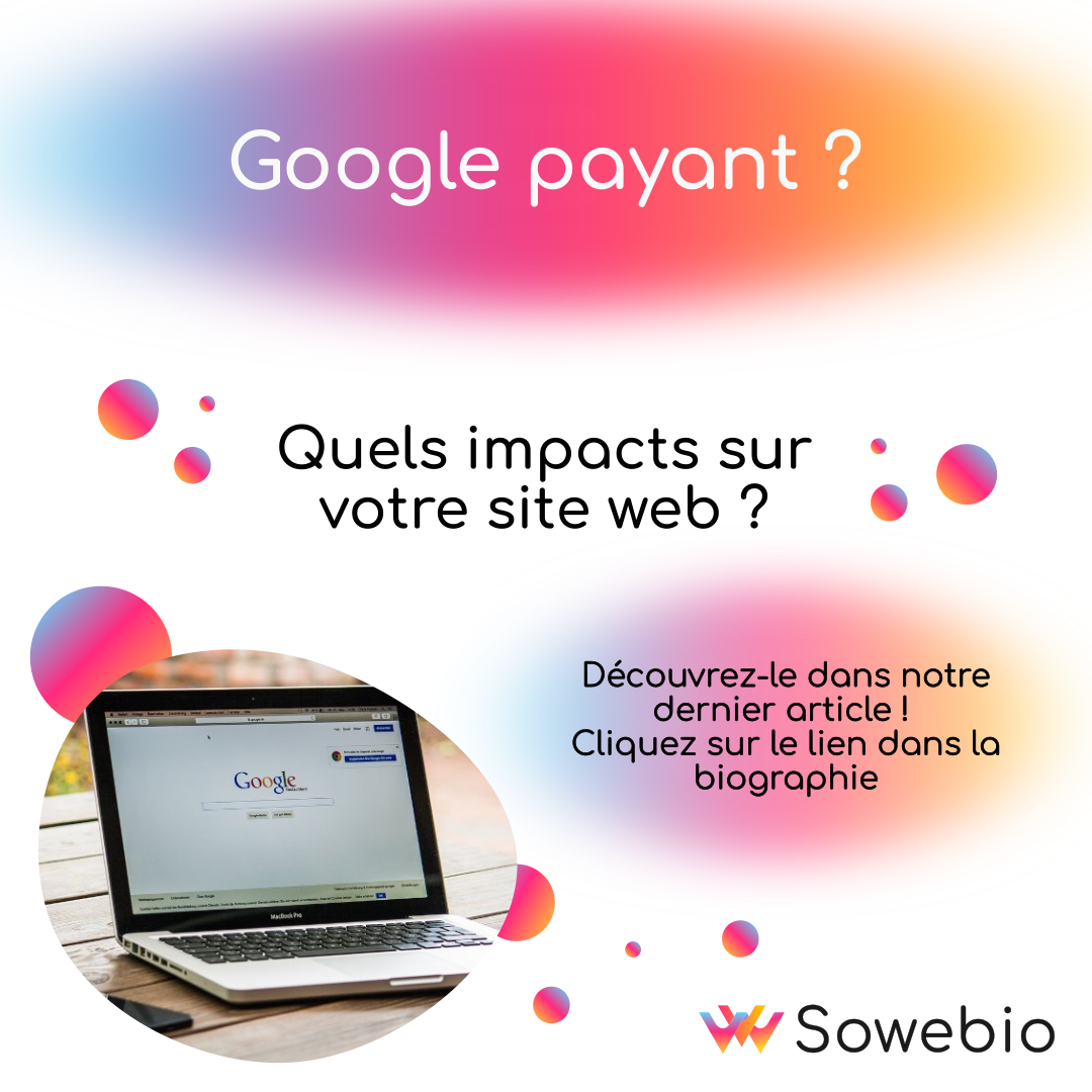 Pourquoi Google va-t'il devenir payant - Sowebio Stratégie Digitale